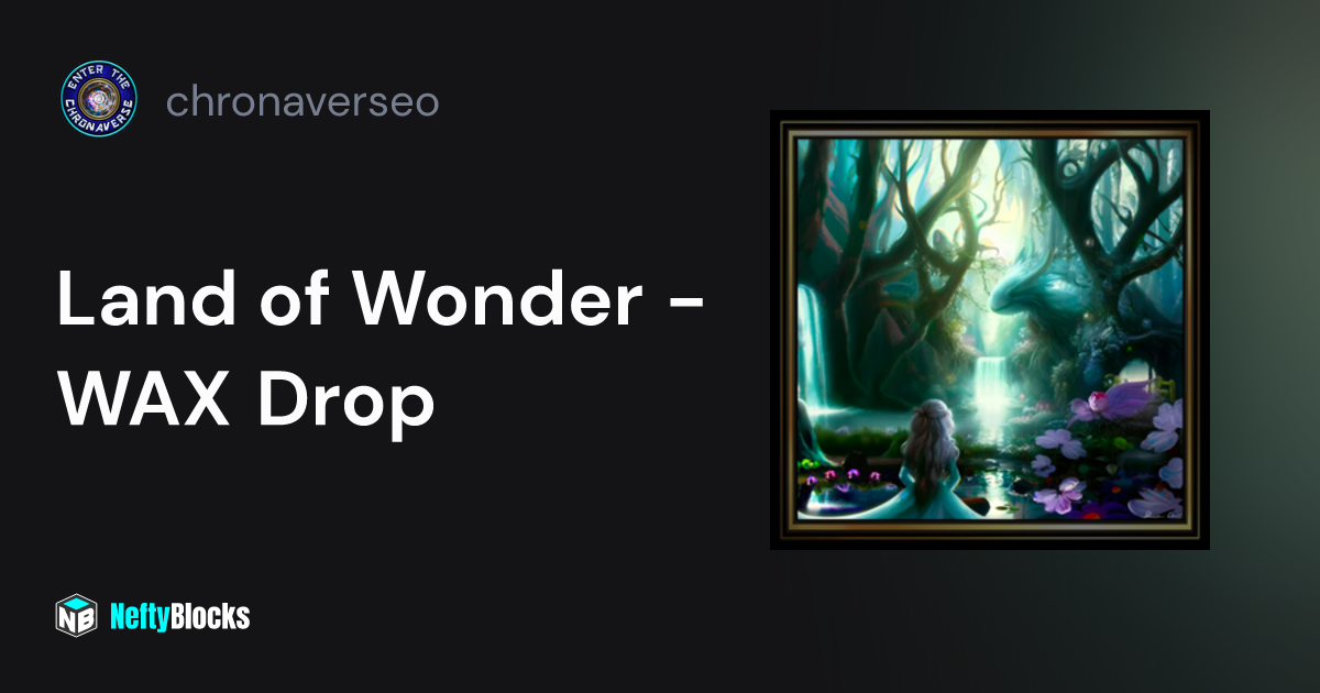 Land of Wonder - WAX Drop - chronaverseo on NeftyBlocks | The #1 Trade ...