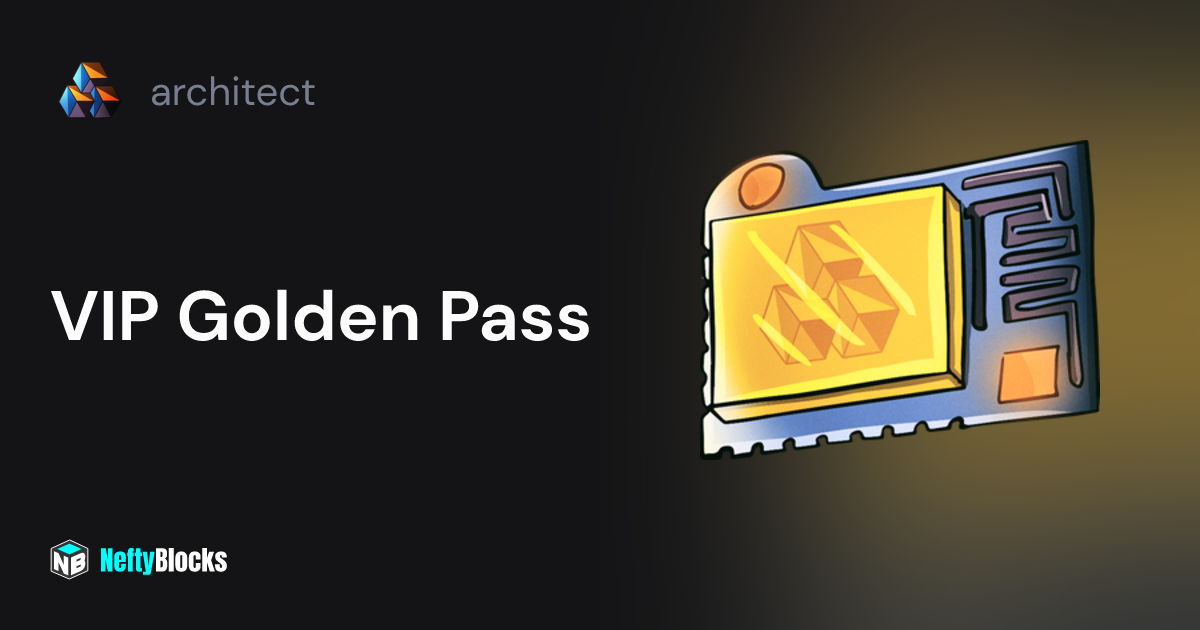 VIP Golden Pass - architect on NeftyBlocks | The #1 Trade to Earn NFT ...