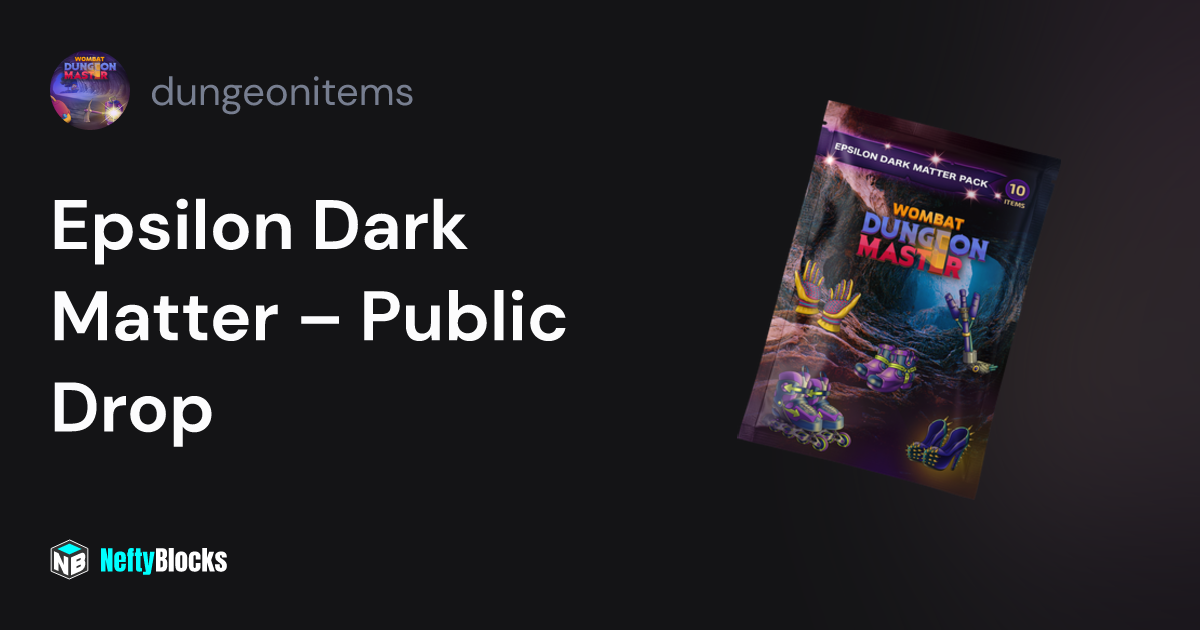 Epsilon Dark Matter – Public Drop - dungeonitems on NeftyBlocks | The #1 Trade to Earn NFT ...