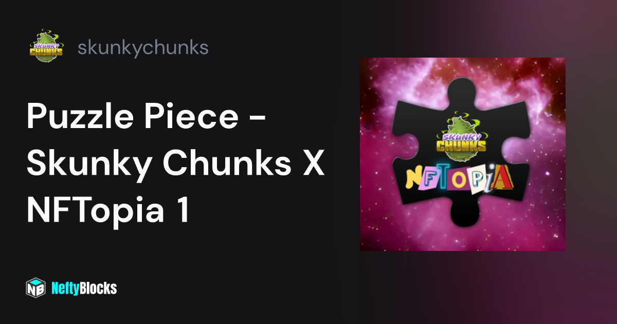 Puzzle Piece - Skunky Chunks X NFTopia 1 - skunkychunks on NeftyBlocks ...