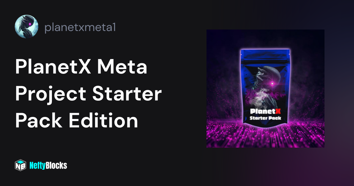 PlanetX Meta Project Starter Pack Edition - planetxmeta1 on NeftyBlocks | The #1 Trade to Earn ...