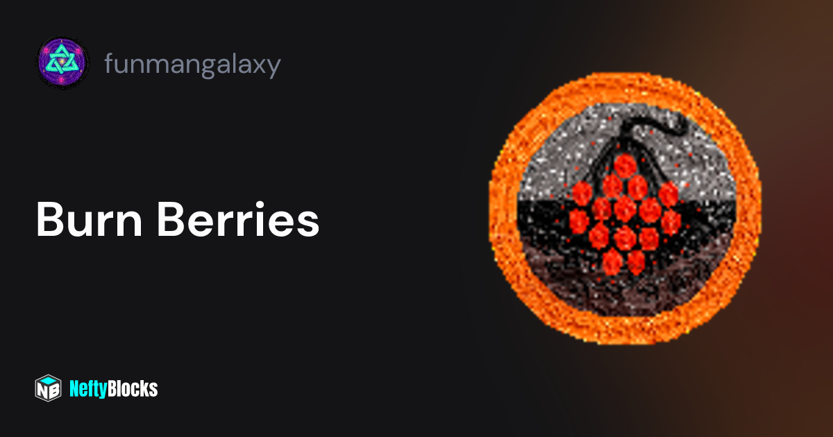 Burn Berries - funmangalaxy on NeftyBlocks | The #1 Trade to Earn NFT ...