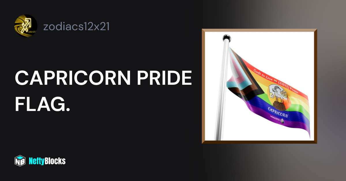 CAPRICORN PRIDE FLAG. - zodiacs12x21 on NeftyBlocks | The #1 Trade to ...