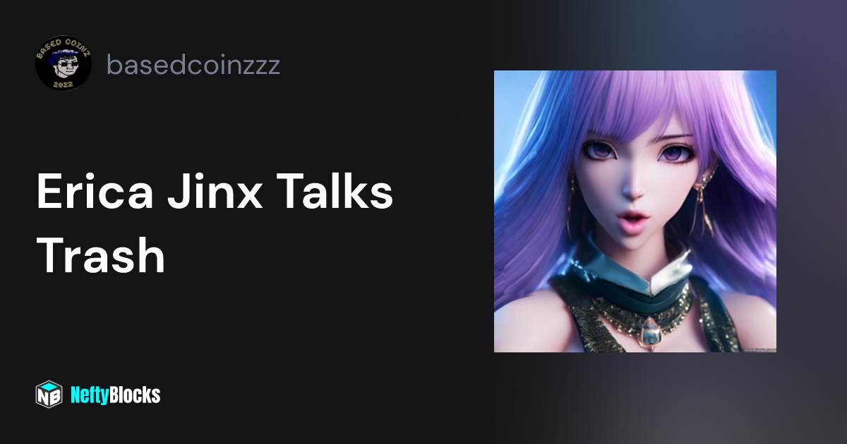 Erica Jinx Talks Trash - basedcoinzzz on NeftyBlocks | The #1 Trade to ...