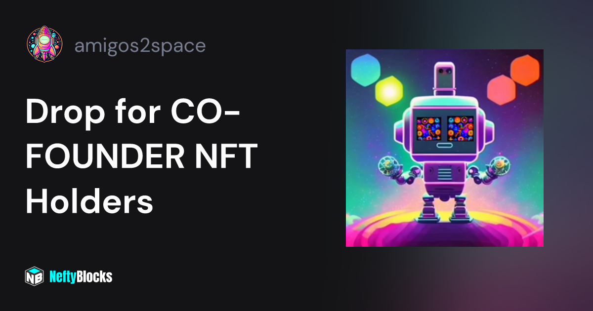 Drop for CO-FOUNDER NFT Holders - amigos2space on NeftyBlocks | The #1 ...
