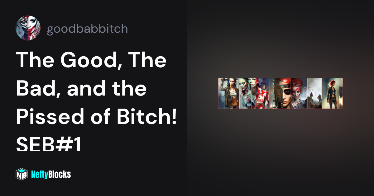 The Good, The Bad, and the Pissed of Bitch! SEB#1 - goodbabbitch on ...