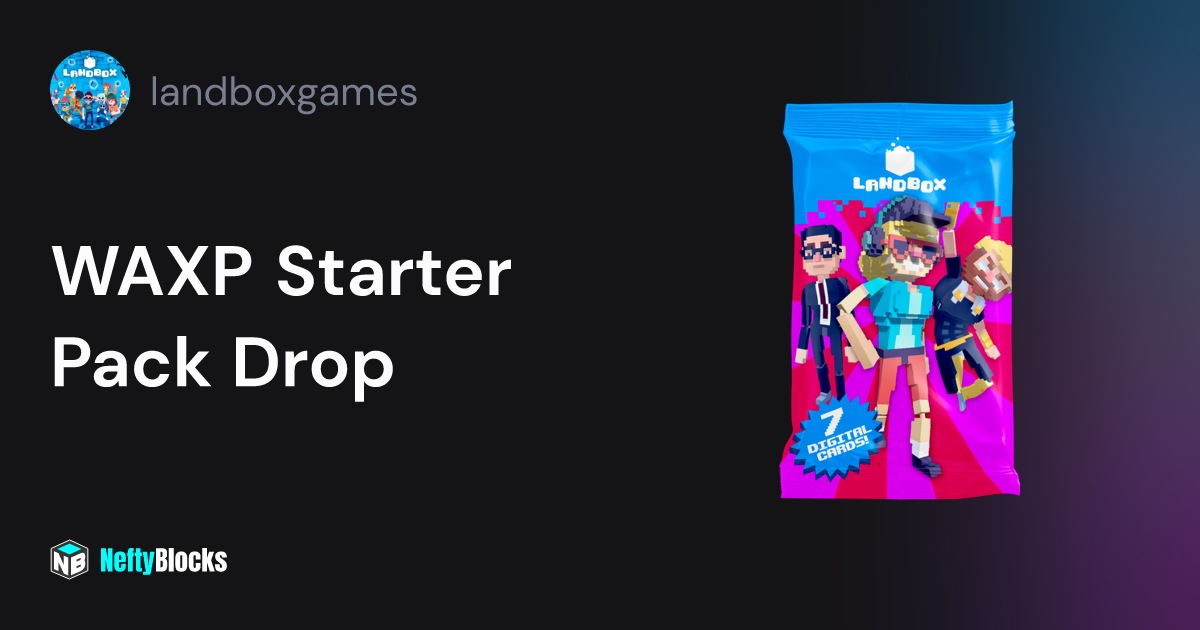 WAXP Starter Pack Drop - landboxgames on NeftyBlocks | The #1 Trade to ...