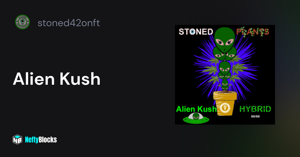 Alien Kush - stoned42onft on NeftyBlocks | The #1 Trade to Earn NFT ...