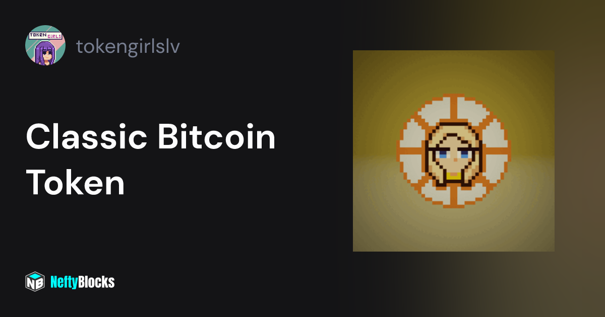 Classic Bitcoin Token - tokengirlslv on NeftyBlocks | The #1 Trade to ...