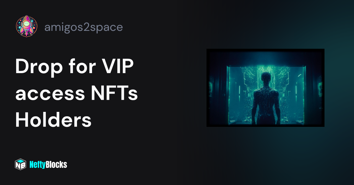 Drop for VIP access NFTs Holders - amigos2space on NeftyBlocks | The #1 ...