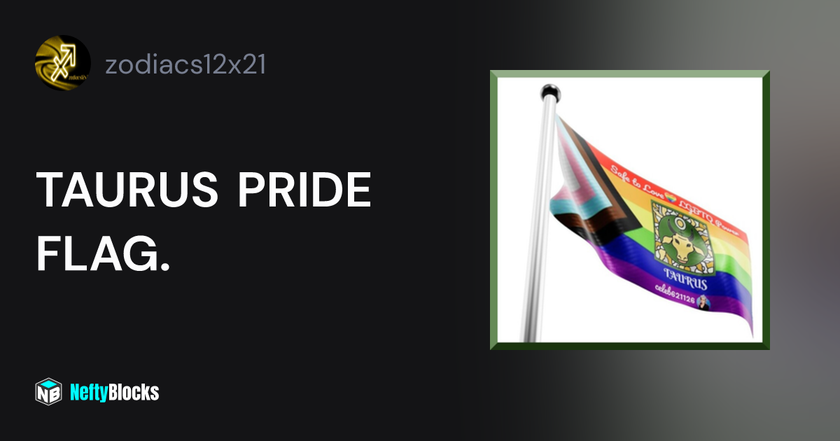 TAURUS PRIDE FLAG. - zodiacs12x21 on NeftyBlocks | The #1 Trade to Earn ...