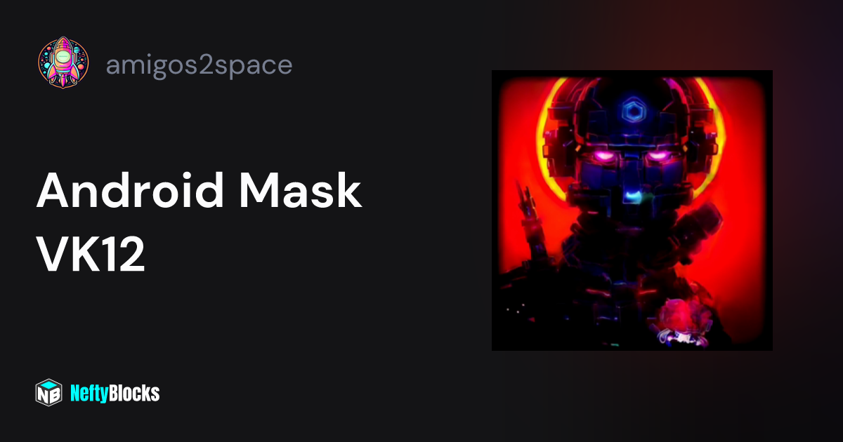 Android Mask VK12 - amigos2space on NeftyBlocks | The #1 Trade to Earn ...