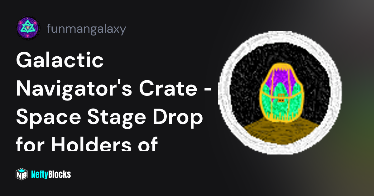 Galactic Navigator's Crate - Space Stage Drop for Holders of Improbability Compass (XYTE DROP ...
