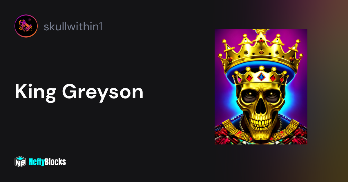 King Greyson - skullwithin1 on NeftyBlocks | The #1 Trade to Earn NFT ...