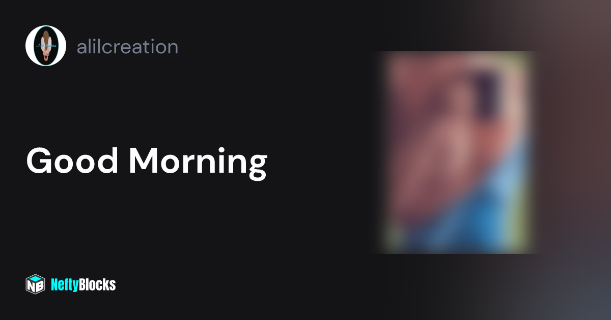 Good Morning - alilcreation on NeftyBlocks | The #1 Trade to Earn NFT ...