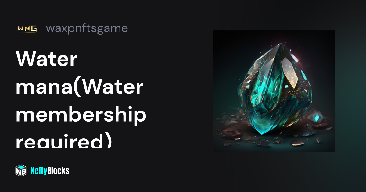 Water mana(Water membership required) - waxpnftsgame on NeftyBlocks ...