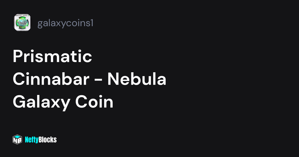 Prismatic Cinnabar - Nebula - Galaxy Coin - raffaellzito on NeftyBlocks | The #1 Trade to Earn ...