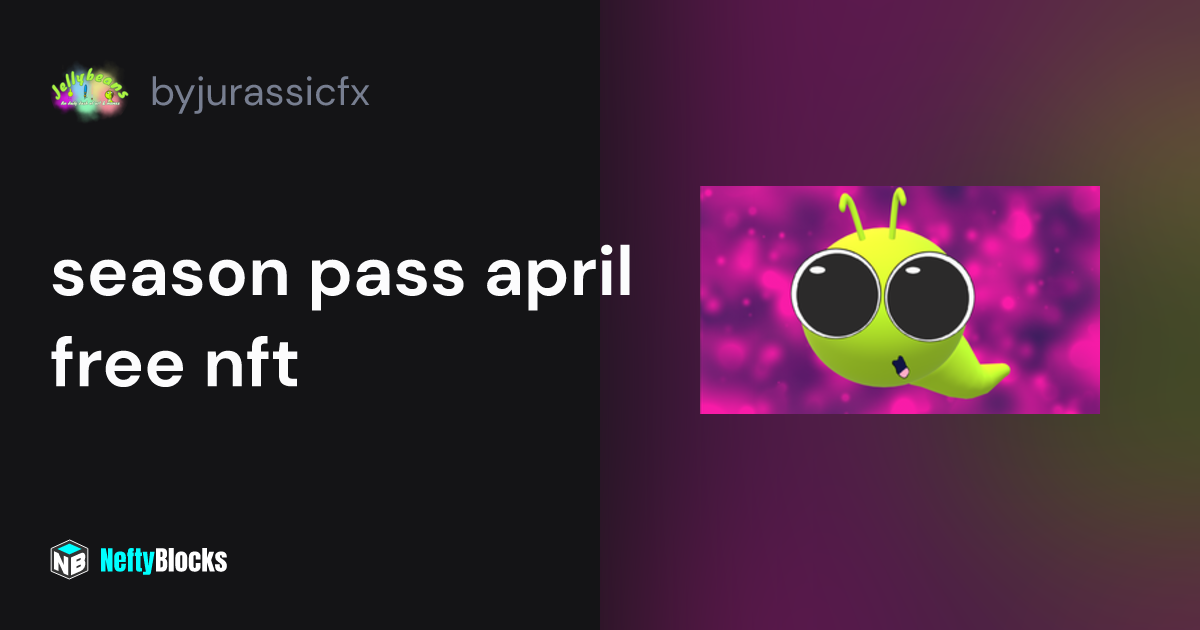 season pass april free nft - byjurassicfx on NeftyBlocks | The #1 Trade ...