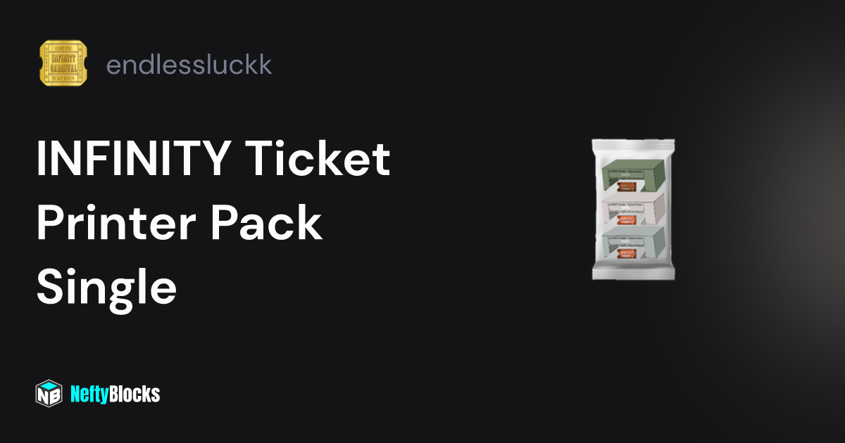 INFINITY Ticket Printer Pack Single - endlessluckk on NeftyBlocks | The ...
