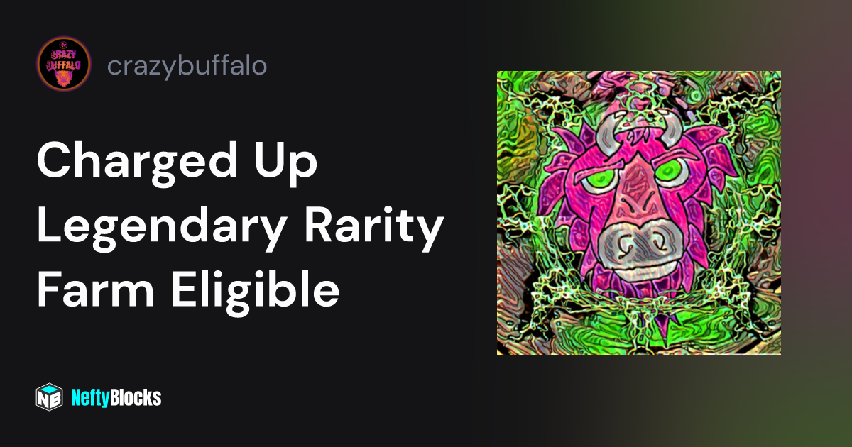 Charged Up Legendary Rarity Farm Eligible - crazybuffalo on NeftyBlocks ...
