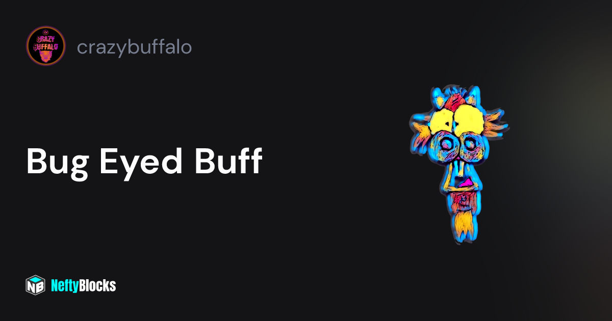 Bug Eyed Buff - crazybuffalo on NeftyBlocks | The #1 Trade to Earn NFT ...