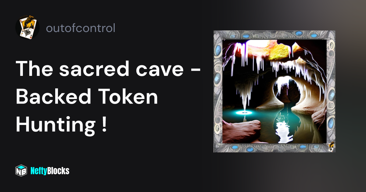 The sacred cave - Backed Token Hunting ! - outofcontrol on NeftyBlocks ...