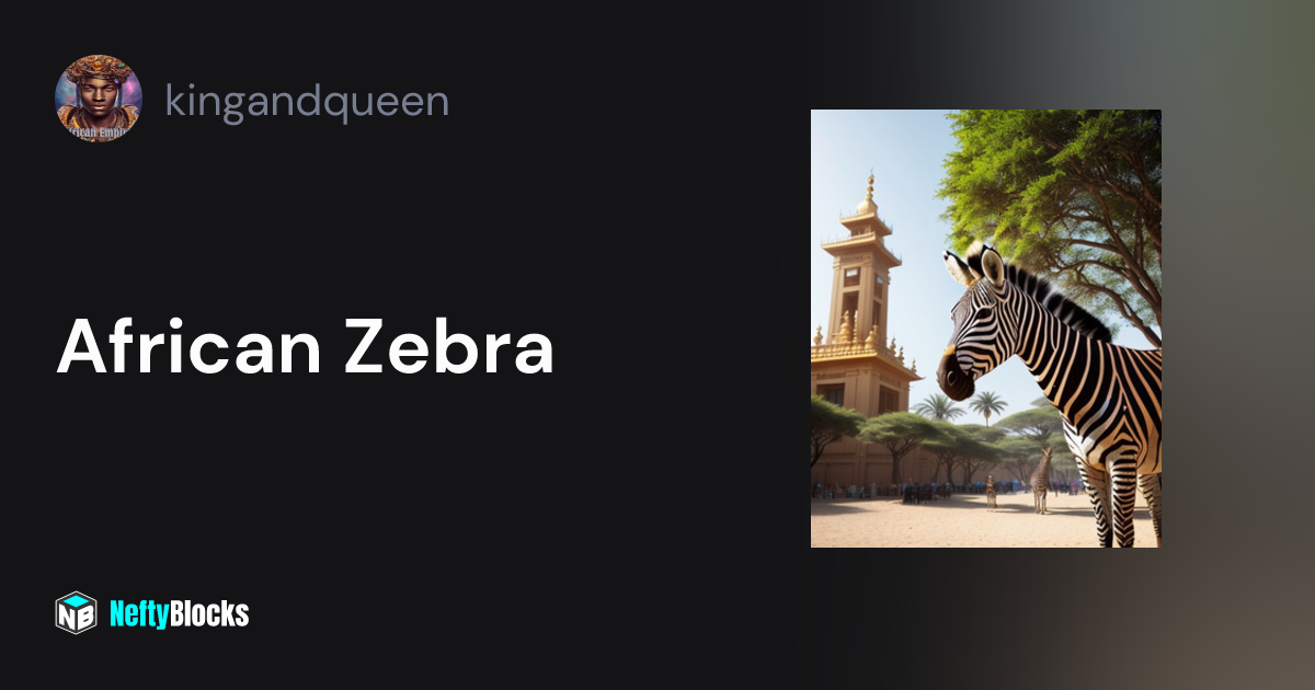 African Zebra - kingandqueen on NeftyBlocks | The #1 Trade to Earn NFT ...