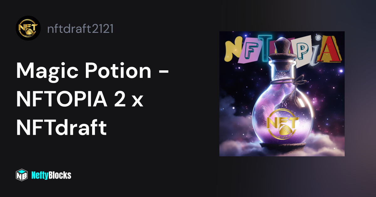 Magic Potion - NFTOPIA 2 x NFTdraft - nftdraft2121 on NeftyBlocks | The #1 Trade to Earn NFT ...