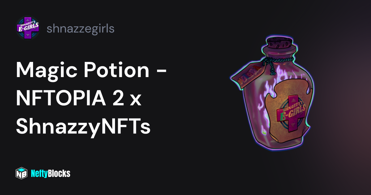Magic Potion - NFTOPIA 2 x ShnazzyNFTs - shnazzegirls on NeftyBlocks | The #1 Trade to Earn NFT ...