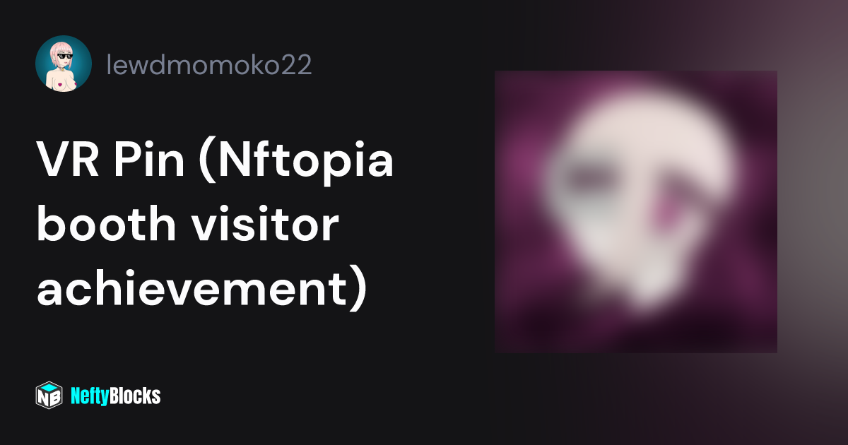 VR Pin (Nftopia booth visitor achievement) - lewdmomoko22 on NeftyBlocks | The #1 Trade to Earn ...