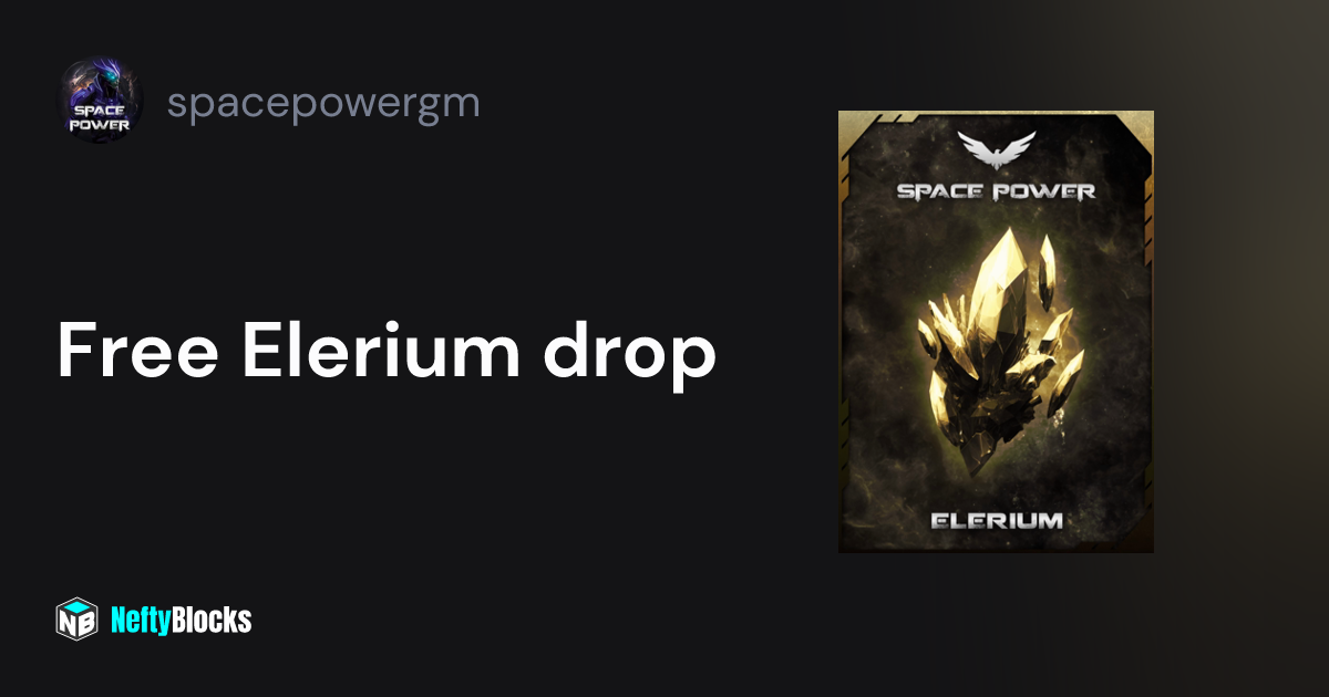 Free Elerium drop - spacepowergm on NeftyBlocks | The #1 Trade to Earn ...