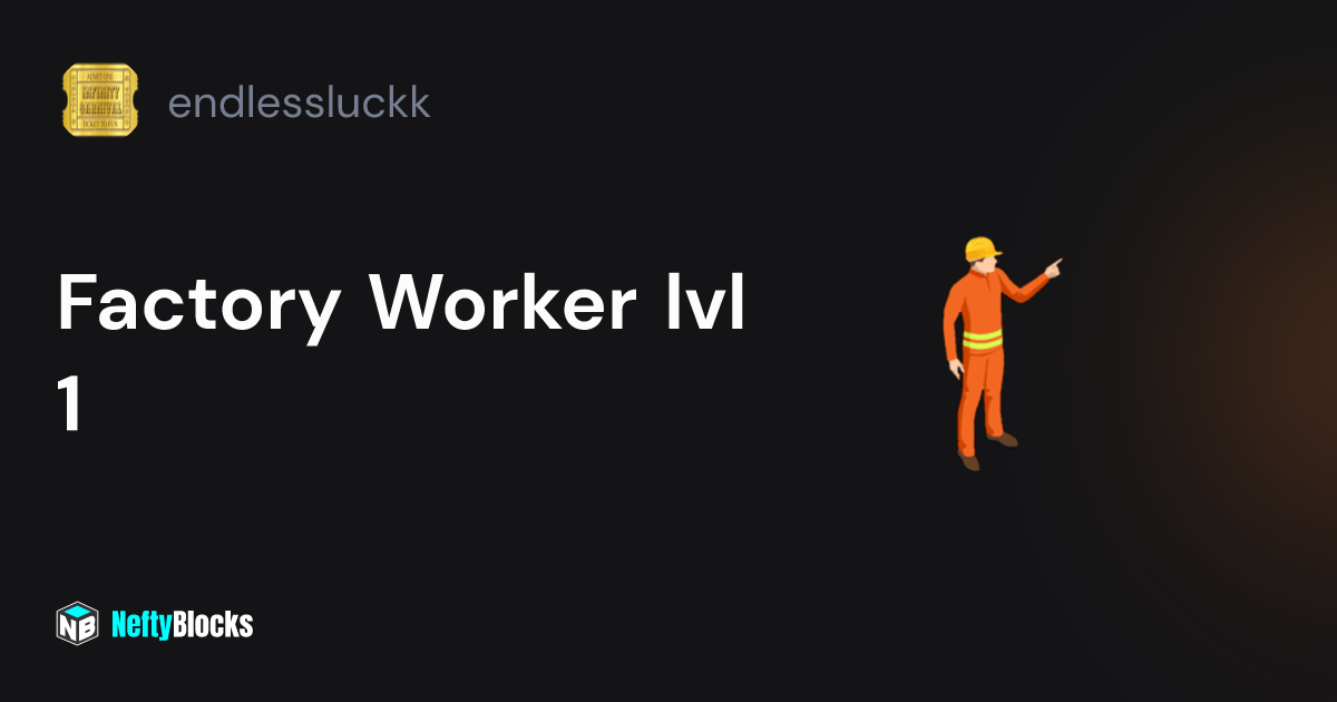 Factory Worker lvl 1 - endlessluckk on NeftyBlocks | The #1 Trade to ...