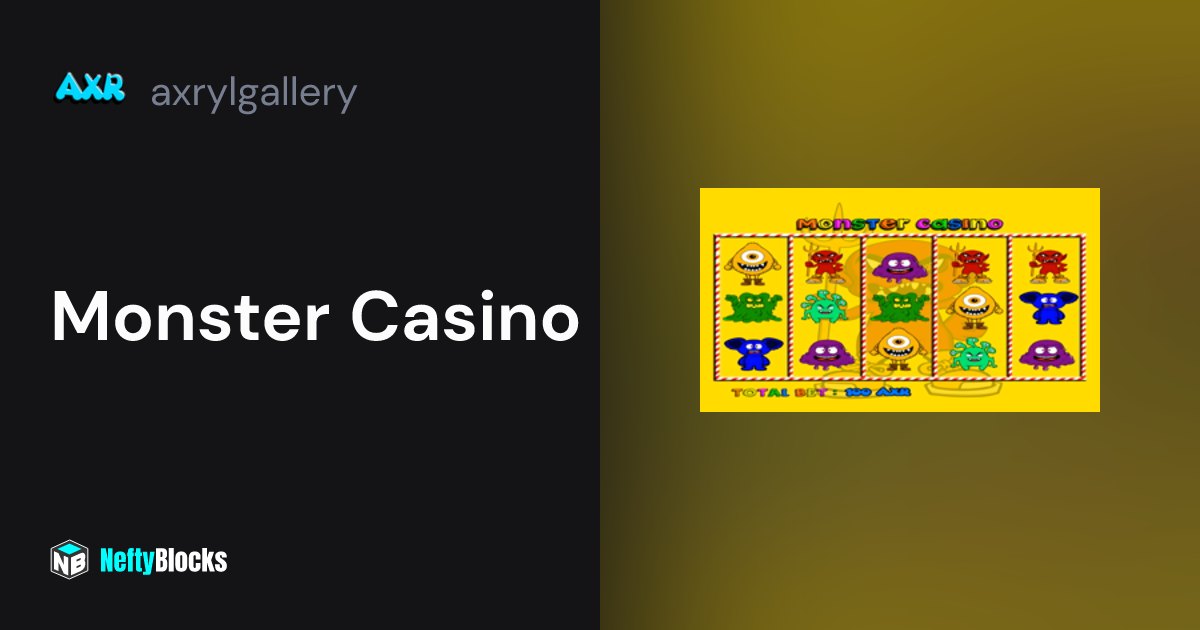 Monster Casino - axrylgallery on NeftyBlocks | The #1 Trade to Earn NFT Marketplace on WAX