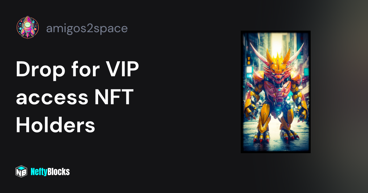 Drop for VIP access NFT Holders - amigos2space on NeftyBlocks | The #1 ...
