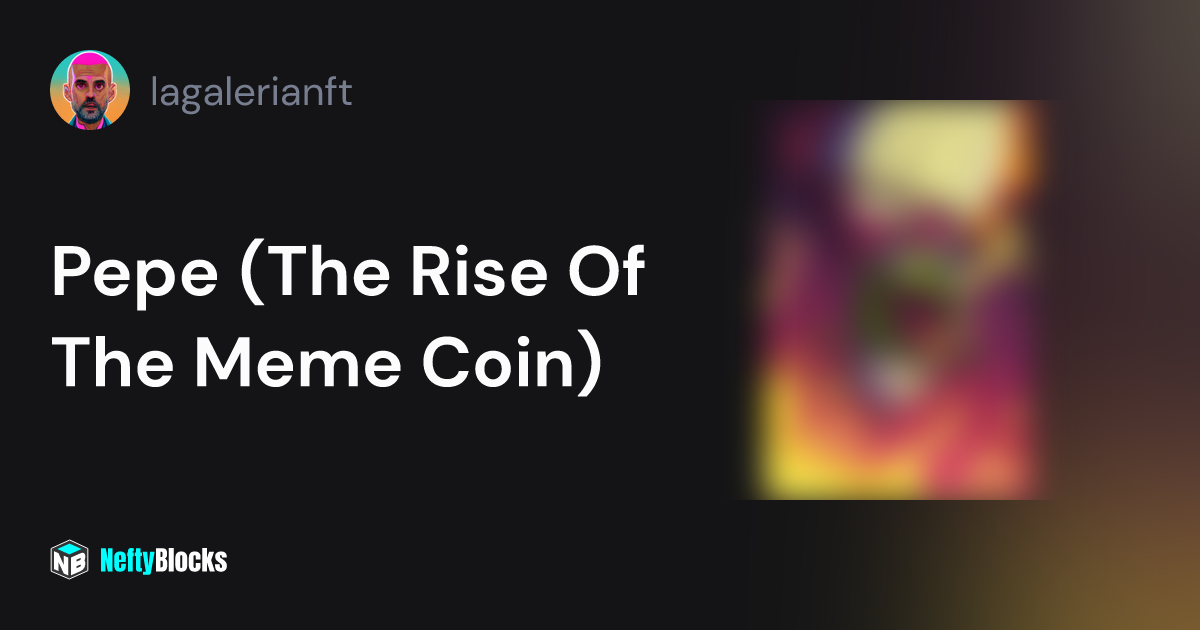 Pepe (The Rise Of The Meme Coin) - lagalerianft on NeftyBlocks | The #1 ...