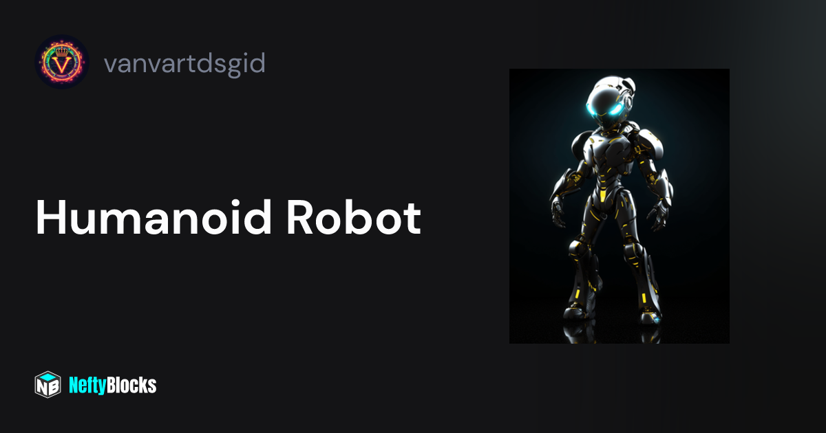 Humanoid Robot - vanvartdsgid on NeftyBlocks | The #1 Trade to Earn NFT ...