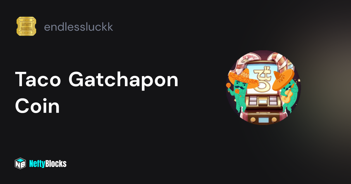 Taco Gatchapon Coin - endlessluckk on NeftyBlocks | The #1 Trade to ...