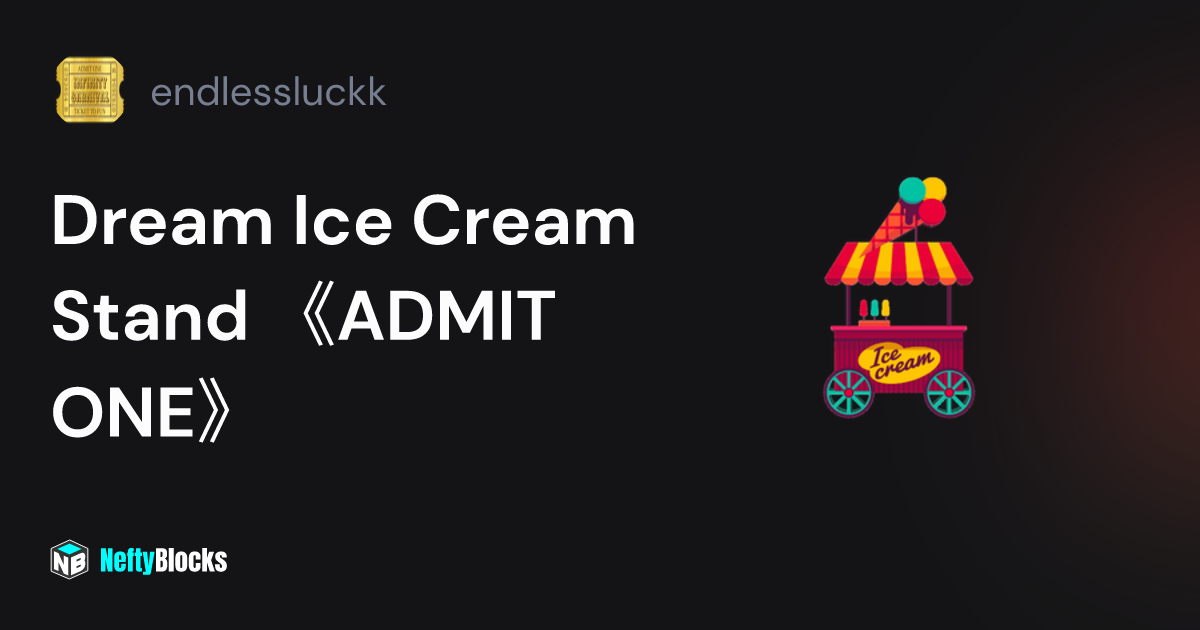 Dream Ice Cream Stand 《ADMIT ONE》 - davidsmorphs on NeftyBlocks | The ...