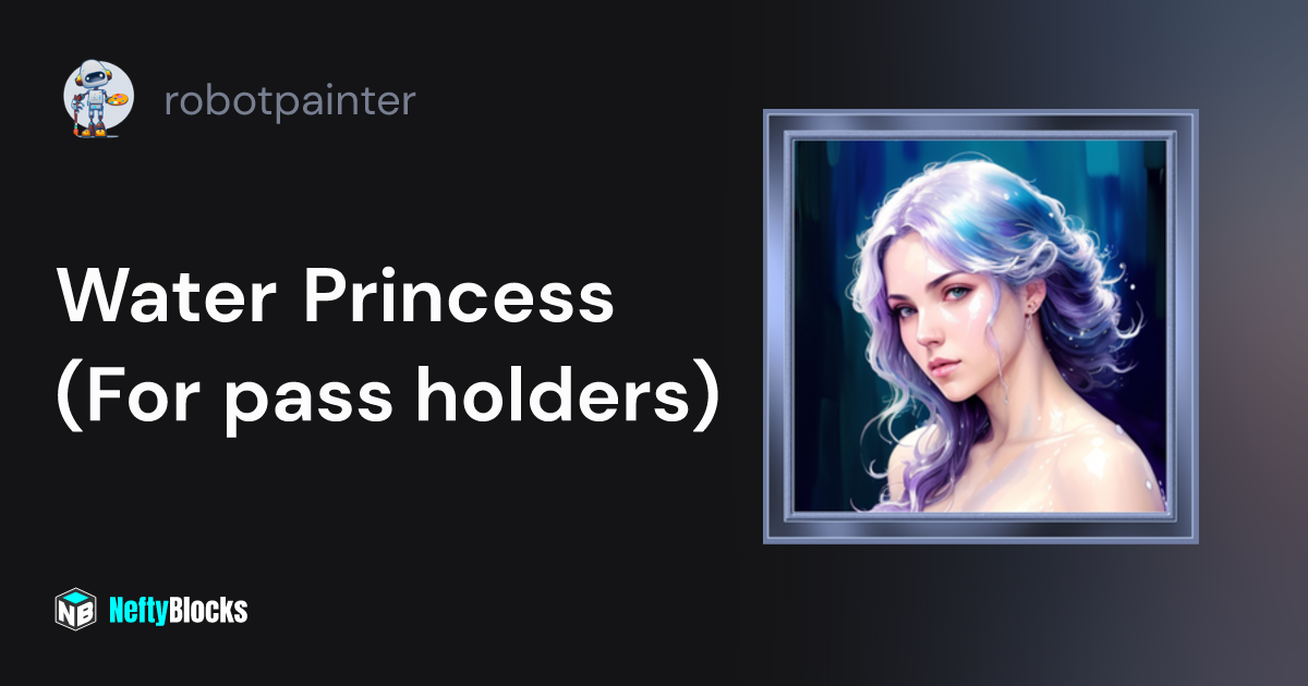 Water Princess (For pass holders) - robotpainter on NeftyBlocks | The ...