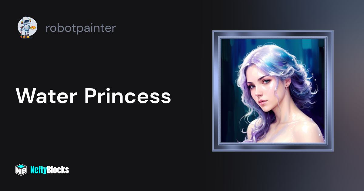 Water Princess - robotpainter on NeftyBlocks | The #1 Trade to Earn NFT ...