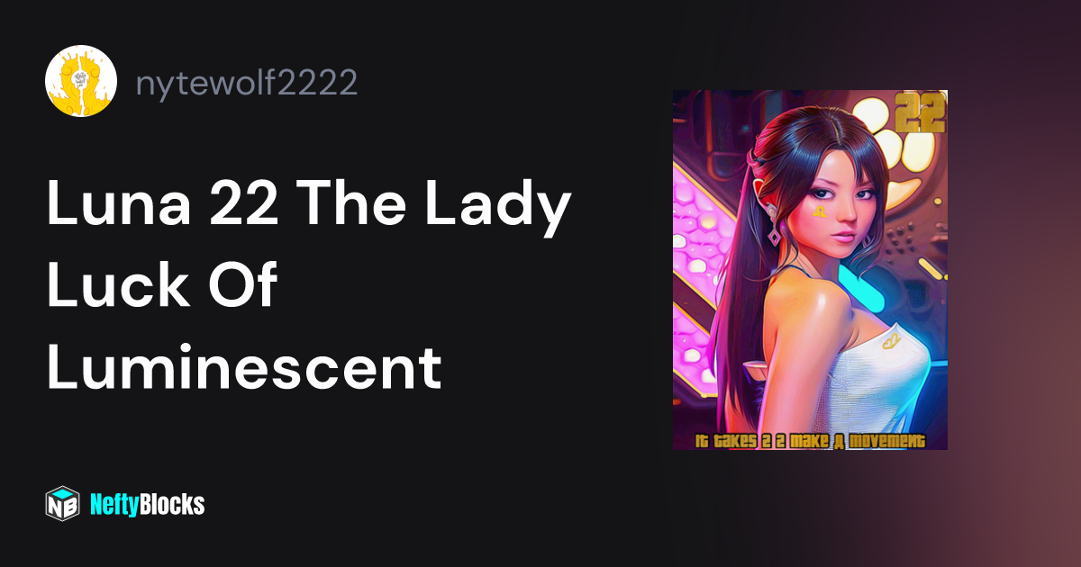 Luna 22 The Lady Luck Of Luminescent - nytewolf2222 on NeftyBlocks | The #1 Trade to Earn NFT ...