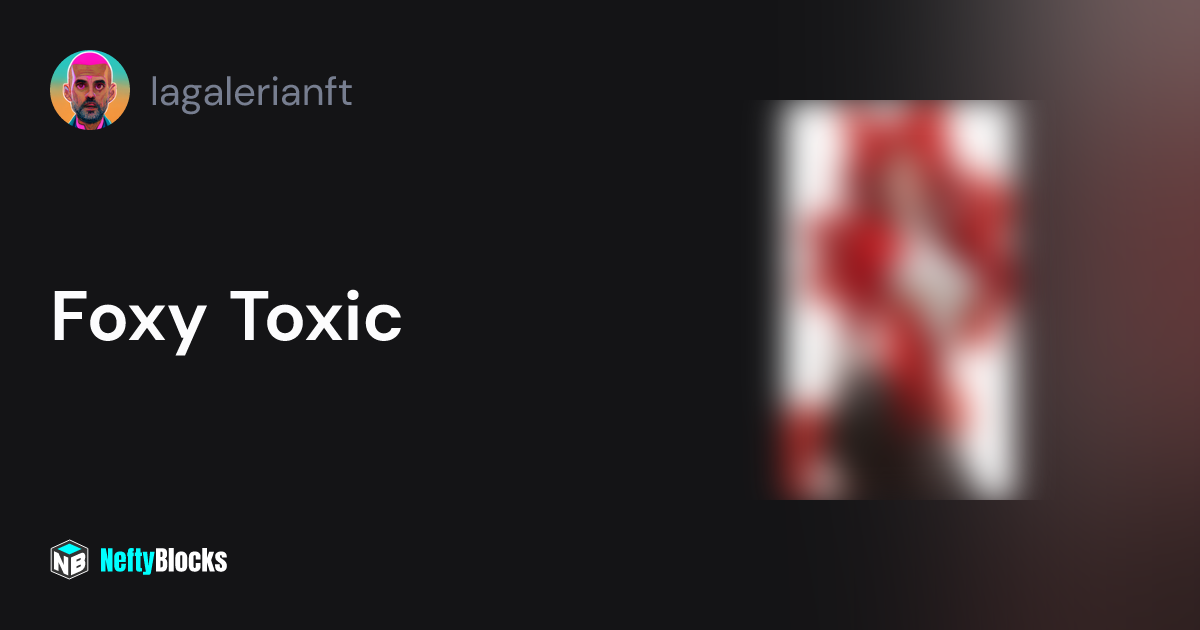 Foxy Toxic - lagalerianft on NeftyBlocks | The #1 Trade to Earn NFT ...