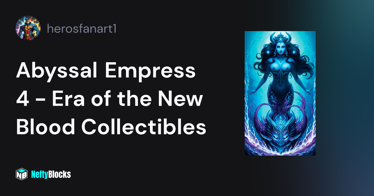 Abyssal Empress 4 - Era of the New Blood Collectibles - herosfanart1 on NeftyBlocks | The #1 ...