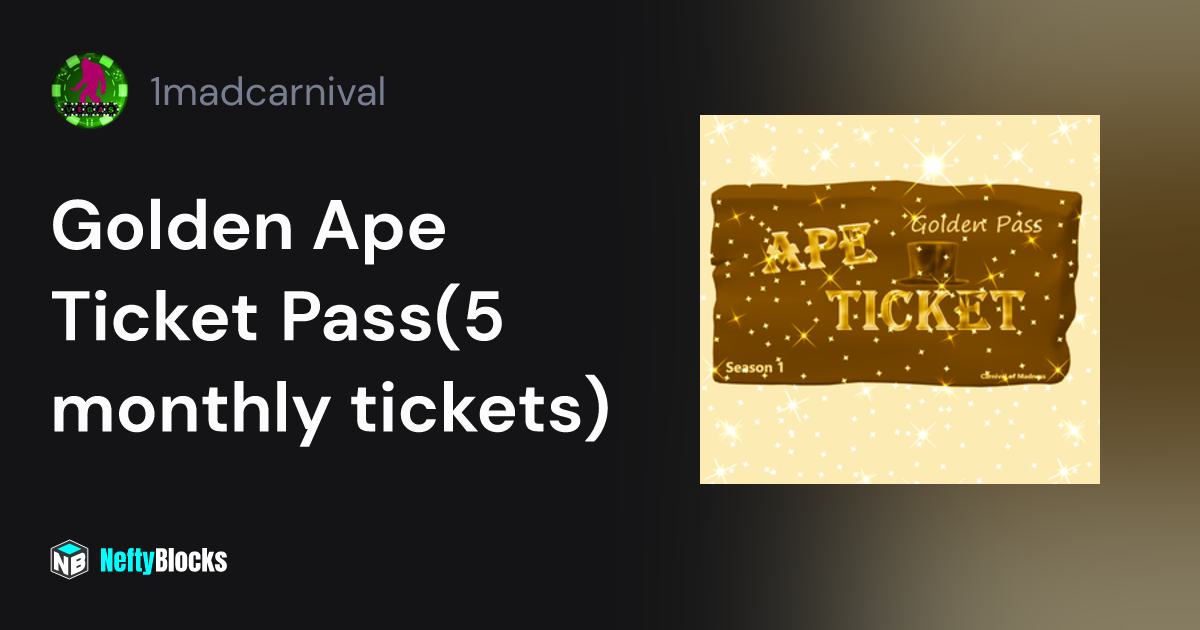 Golden Ape Ticket Pass(5 monthly tickets) - 1madcarnival on NeftyBlocks ...