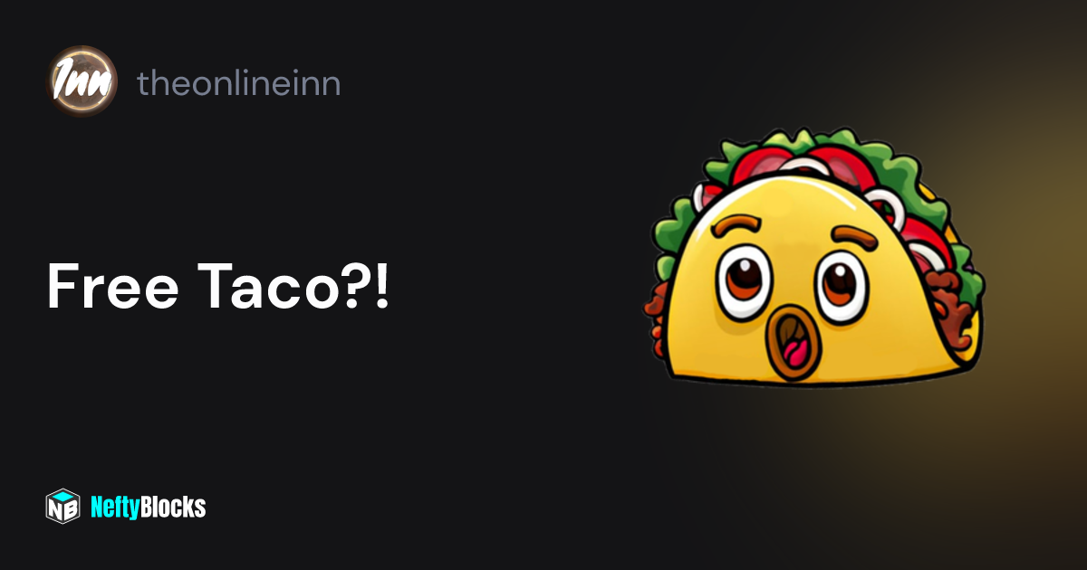 Free Taco?! - theonlineinn on NeftyBlocks | The #1 Trade to Earn NFT ...