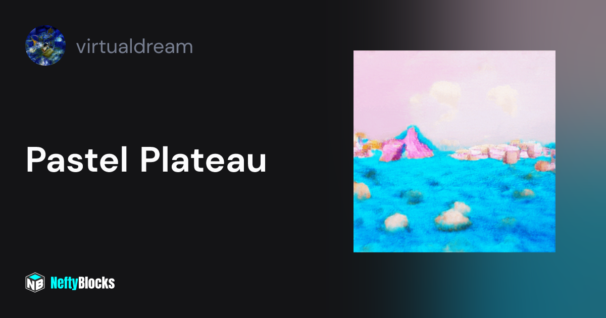 Pastel Plateau - virtualdream on NeftyBlocks | The #1 Trade to Earn NFT Marketplace on WAX