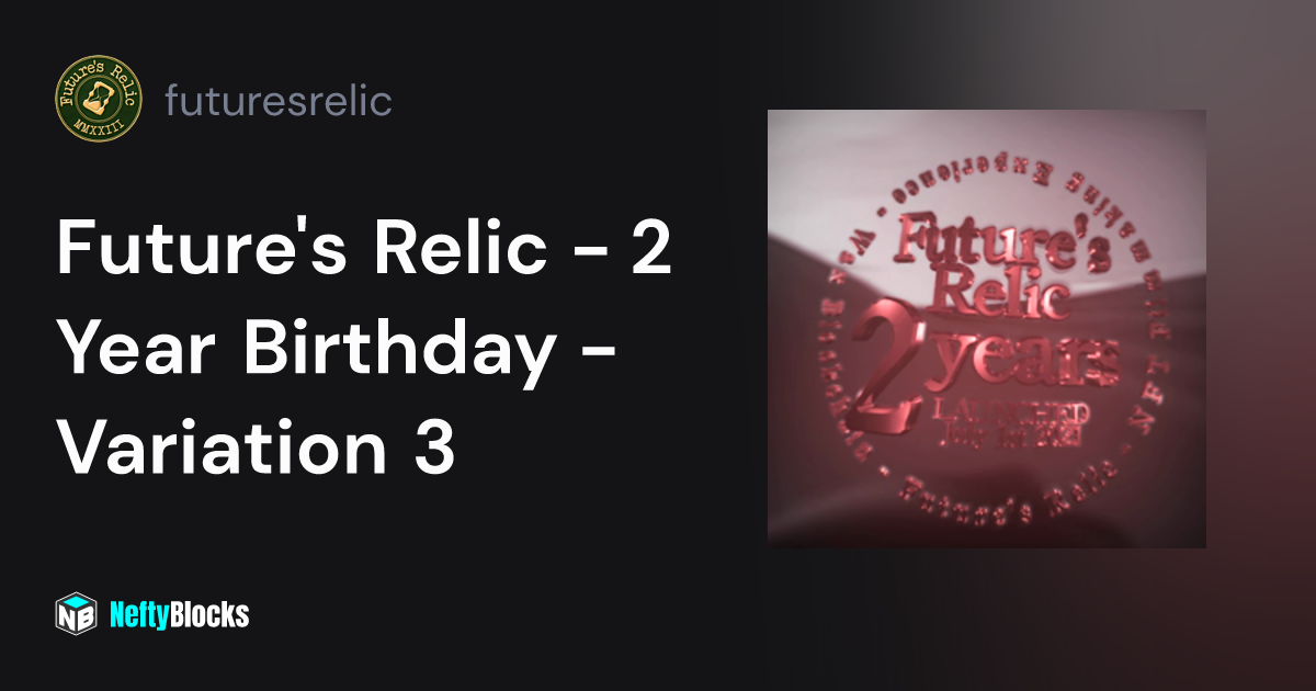 Future's Relic - 2 Year Birthday - Variation 3 - futuresrelic on NeftyBlocks | The #1 Trade to ...