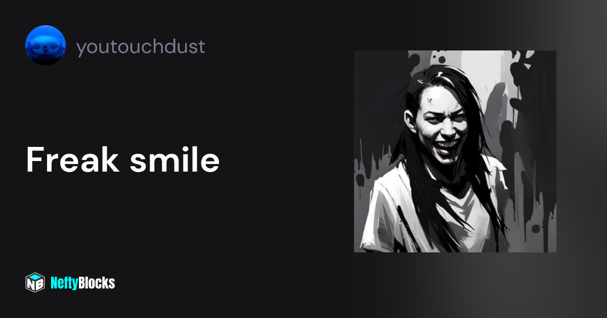 Freak smile - youtouchdust on NeftyBlocks | The #1 Trade to Earn NFT ...