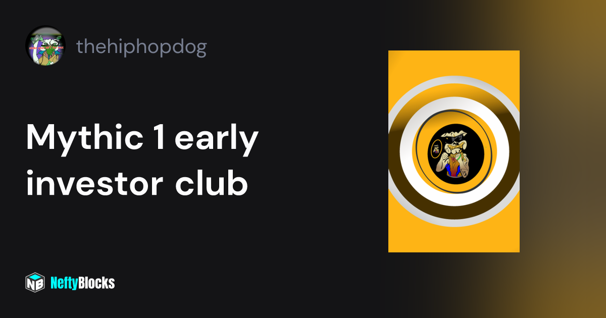 Mythic 1 early investor club - thehiphopdog on NeftyBlocks | The #1 Trade to Earn NFT ...