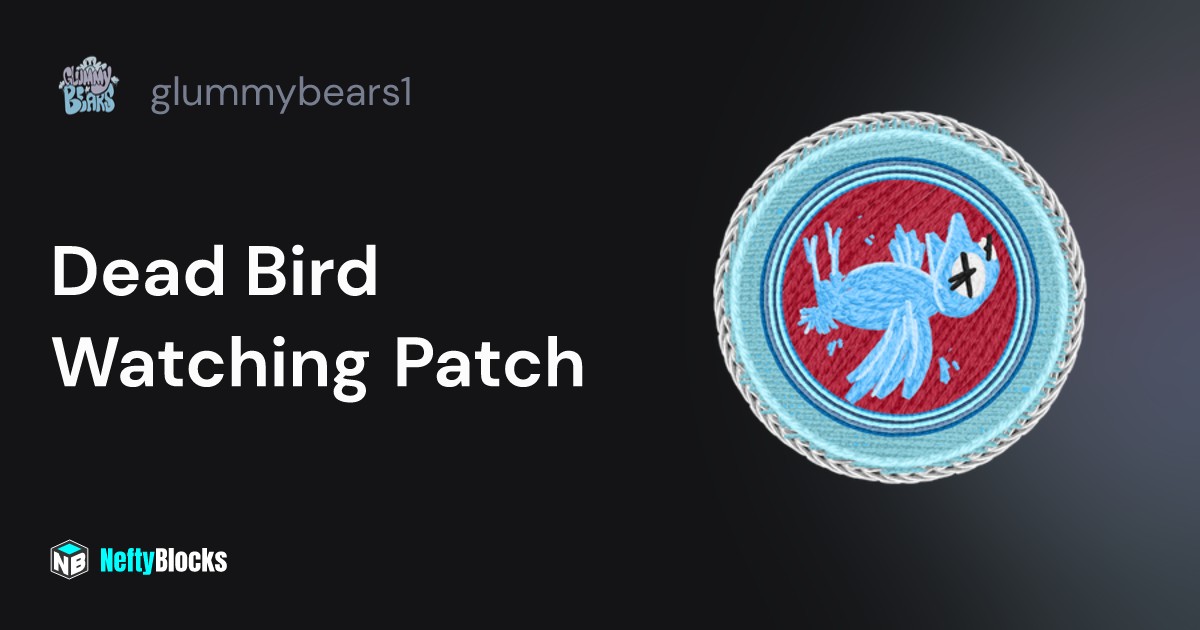 Dead Bird Watching Patch - glummybears1 on NeftyBlocks | The #1 Trade ...